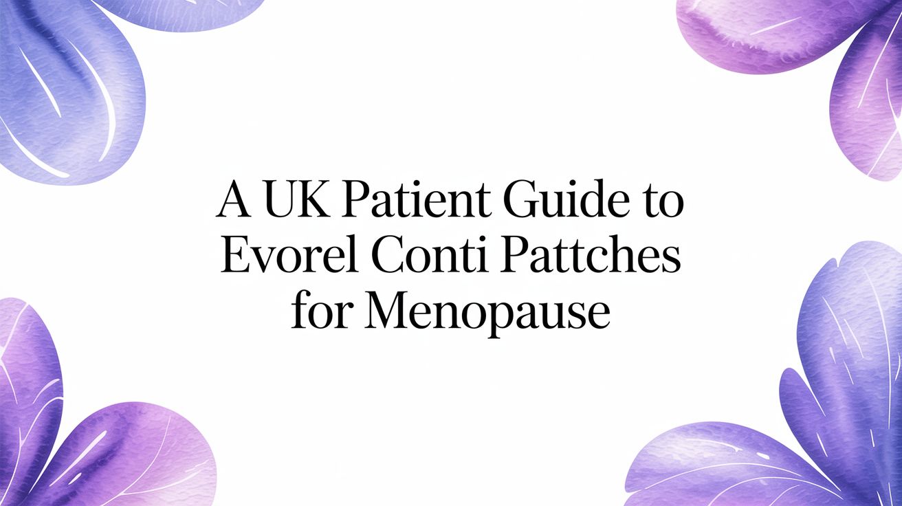 A UK Patient Guide to Evorel Conti Patches – XO
